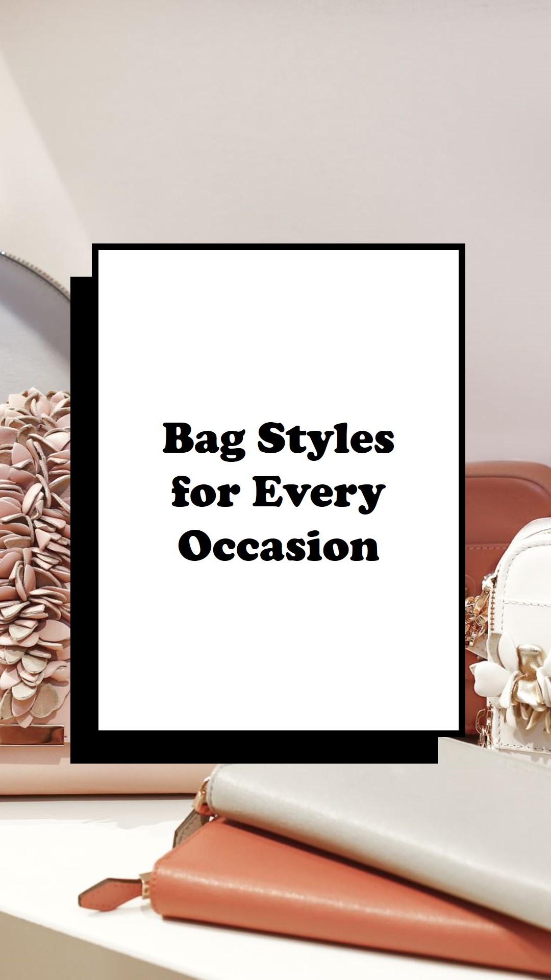 8 Popular Bag Styles For Every Occasion | Fashion Advice
